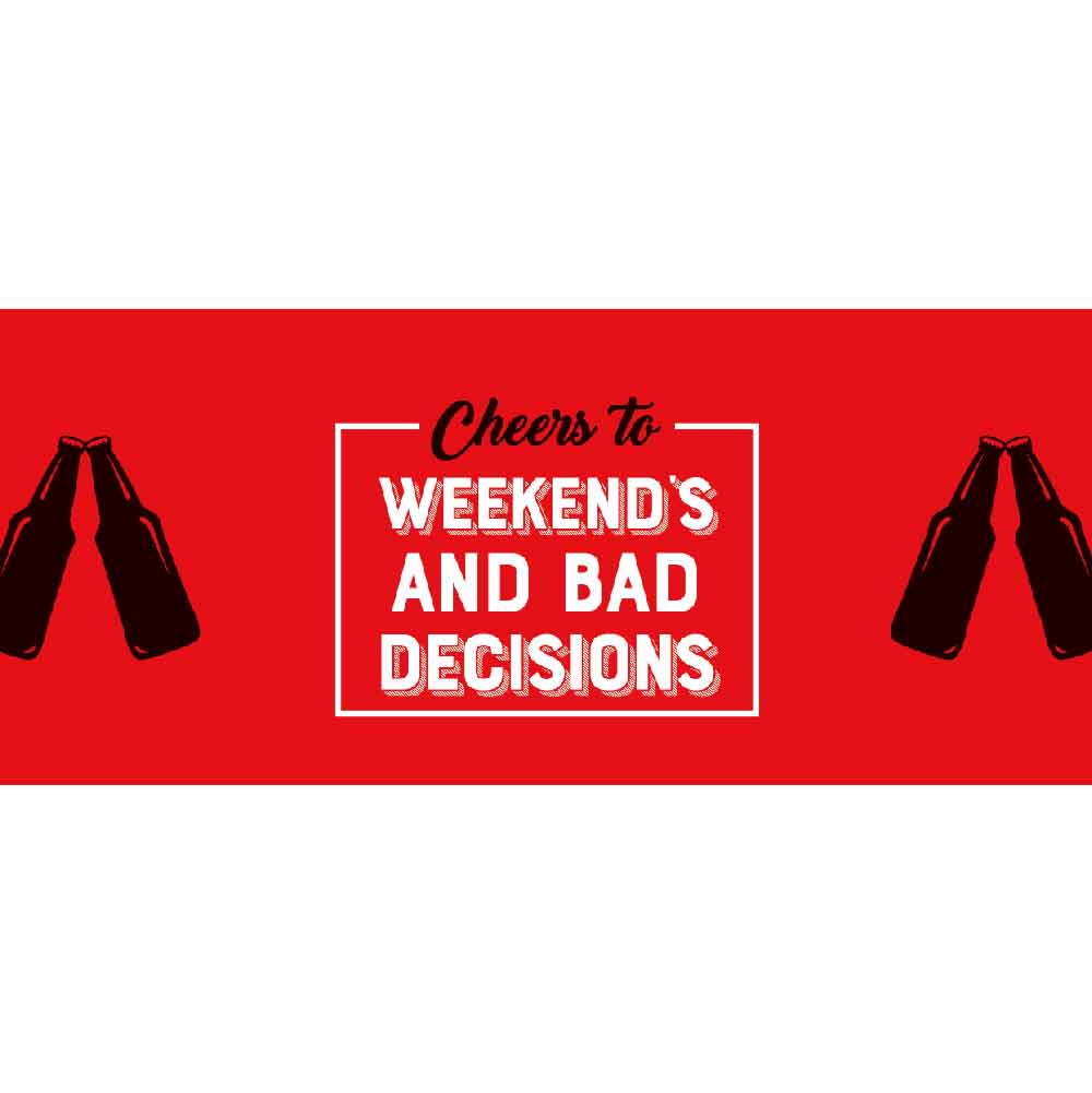 Cheers to Weekends and Bad Decisions – TUDIWRAP