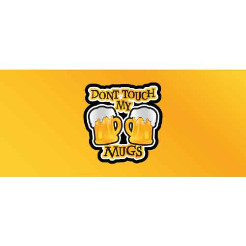 Dont Touch My Mugs – TUDIWRAP