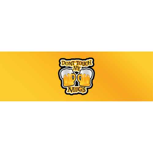 Dont Touch My Mugs – TUDIWRAP