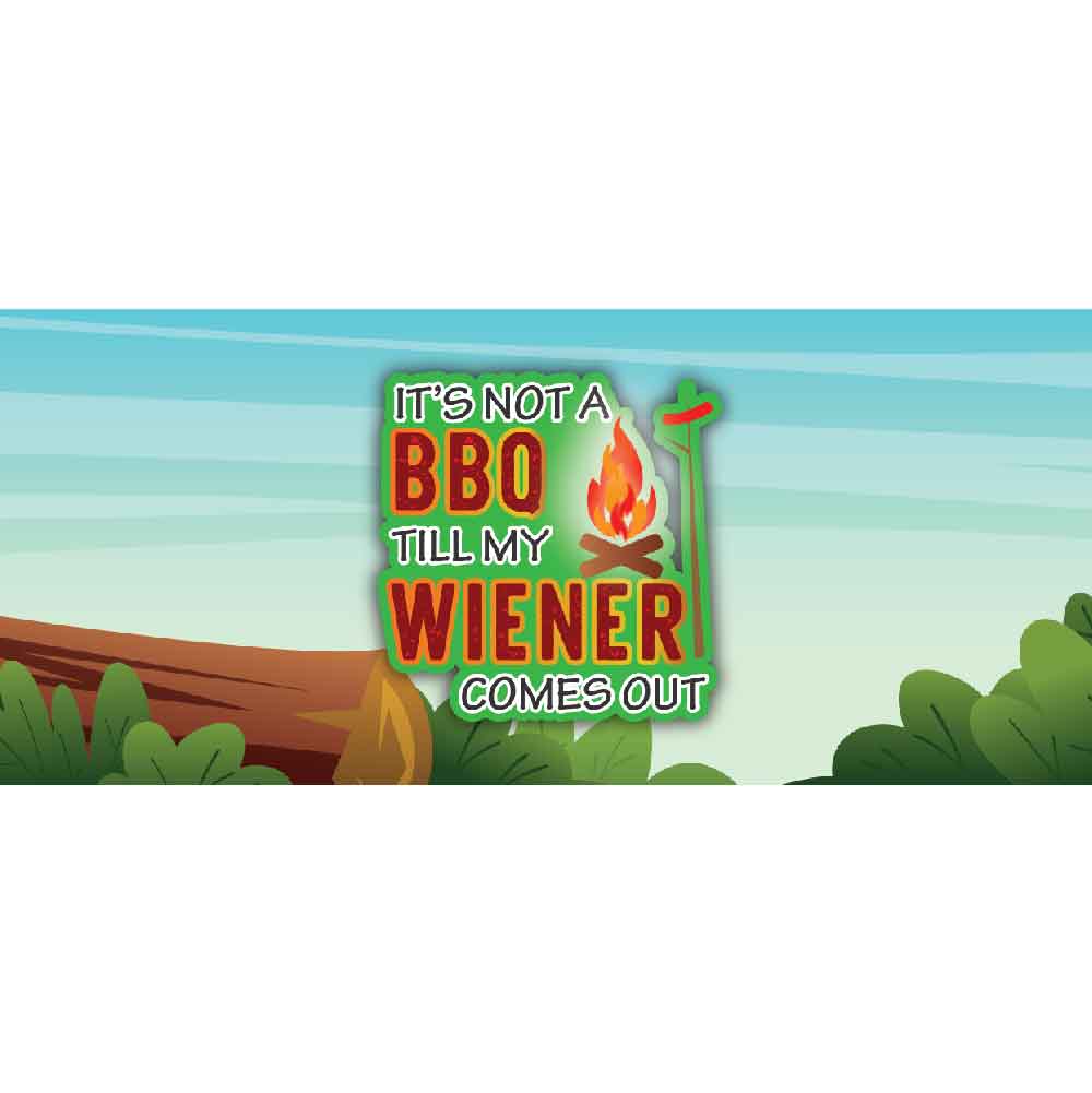 Its Not A BBQ Till My Wiener Comes Out – TUDIWRAP