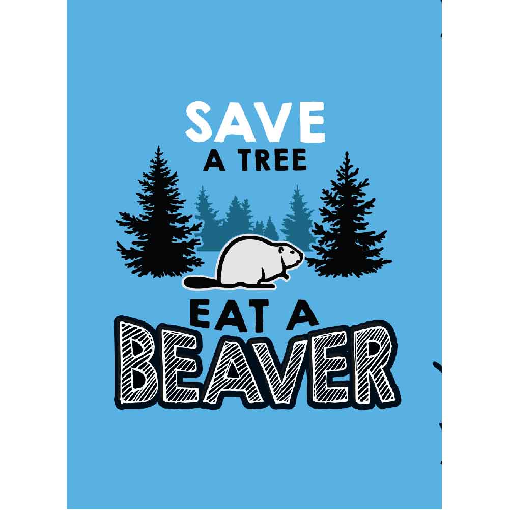 Save a Tree Eat A Beaver – TUDIWRAP