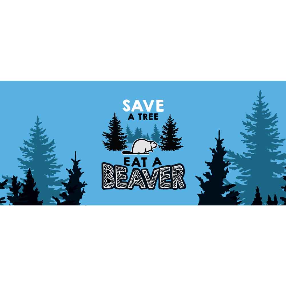 Save a Tree Eat A Beaver – TUDIWRAP