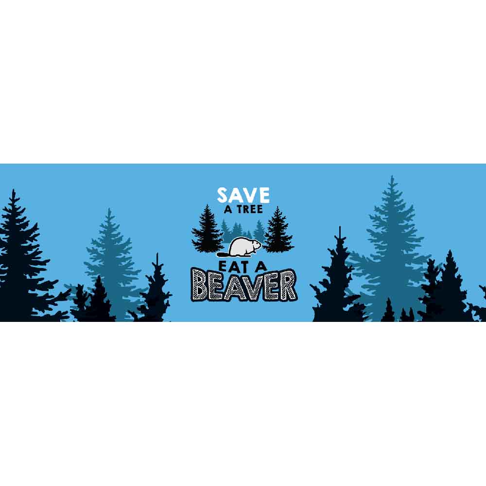 Save a Tree Eat A Beaver – TUDIWRAP